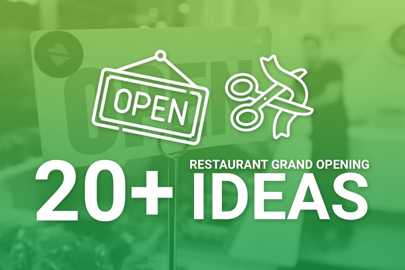20+ Restaurant Grand Opening Ideas to Draw in a Crowd